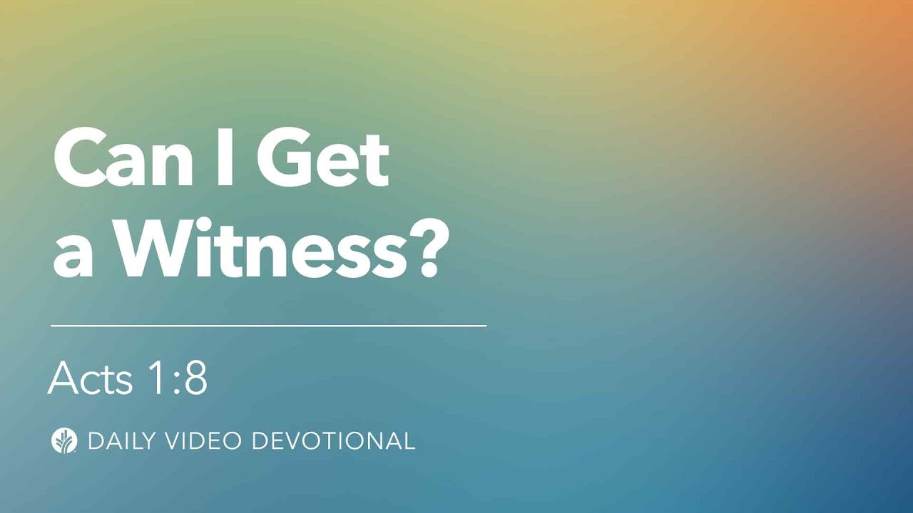 Can I Get a Witness? | Acts 1:8 | Our Daily Bread Video Devotional ...