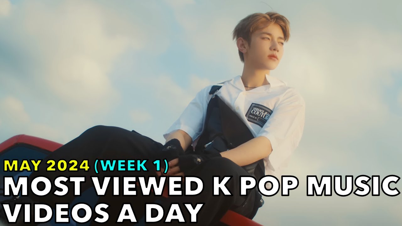 [TOP 100] MOST VIEWED K POP MUSIC VIDEOS A DAY (MAY 2024 - WEEK 1) [4K ...