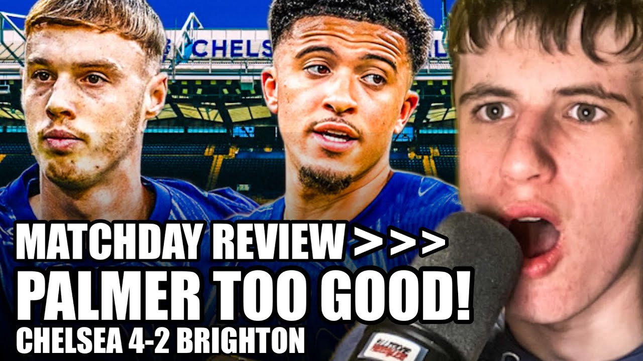 COLE PALMER IS TOO COLD! SANCHO PHENOMENAL! | CHELSEA 4-2 BRIGHTON ...