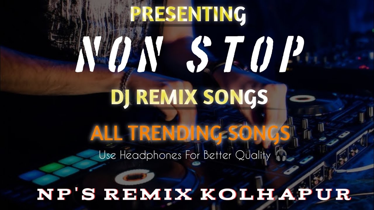 NON-STOP DJ Remix Songs , Trending song , NP's Remix Kolhapur dance ...