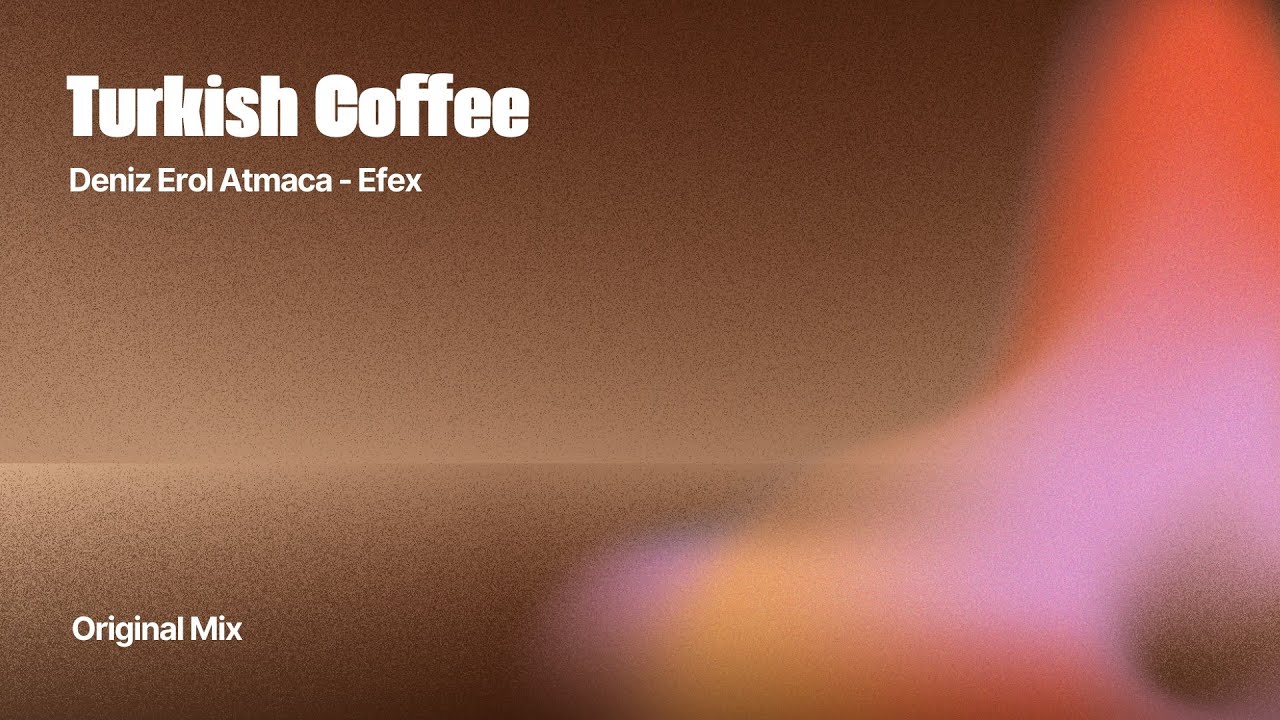 Turkish Coffee - Deniz Erol Atmaca & Efex (Original Mix) - YouTube
