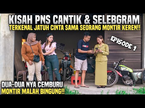 KISAH PNS CANTIK & SELEBGRAM TERKENAL JATUH CINTA SAMA SEORANG MONTIR KEREN!! Episode 1