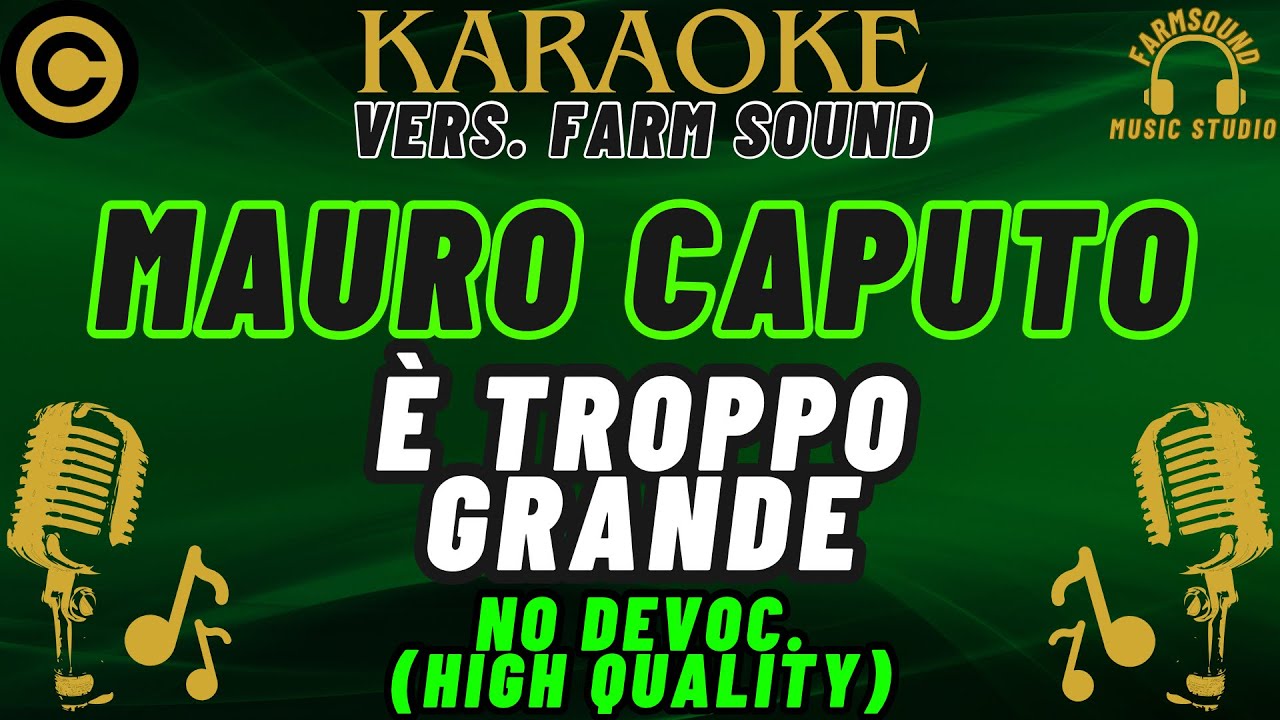 Mauro Caputo - E' Troppo Grande - Karaoke FarM SounD - (NO DEVOC.) Vers. Studio “HIGH QUALITY ...