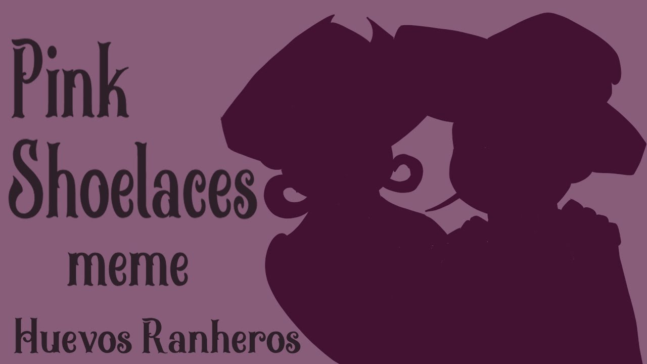 PINK SHOELACES【ANIMATION MEME】| ft.Huevos Rancheros (style test) - YouTube