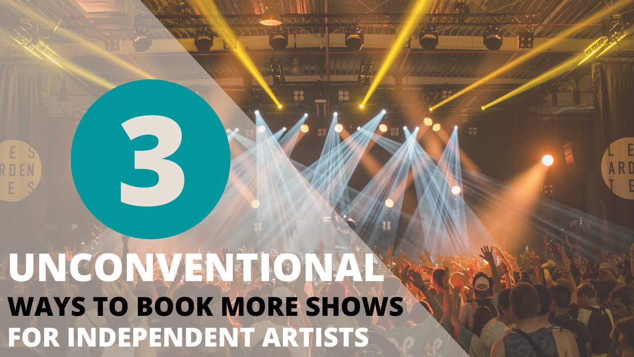 3 Unconventional Ways To Book Shows For Independent Artists - YouTube