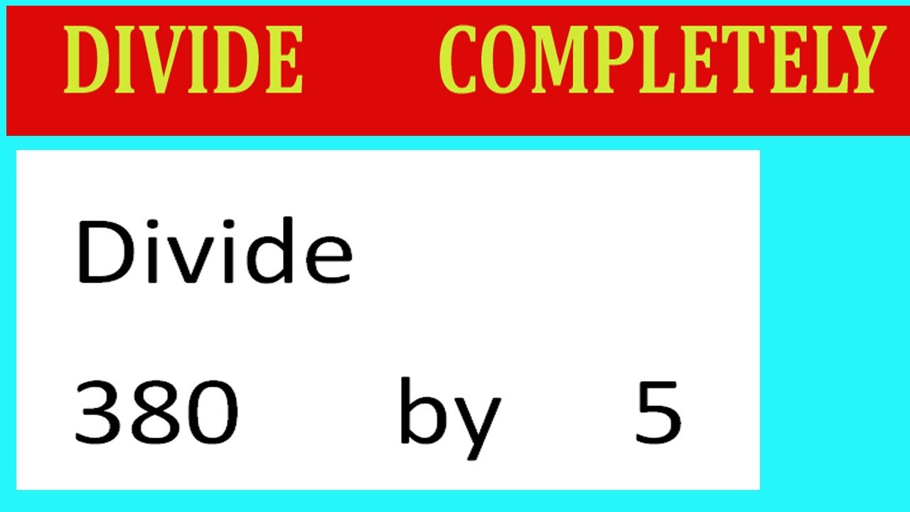 Divide 380 by 5 Divide completely - YouTube