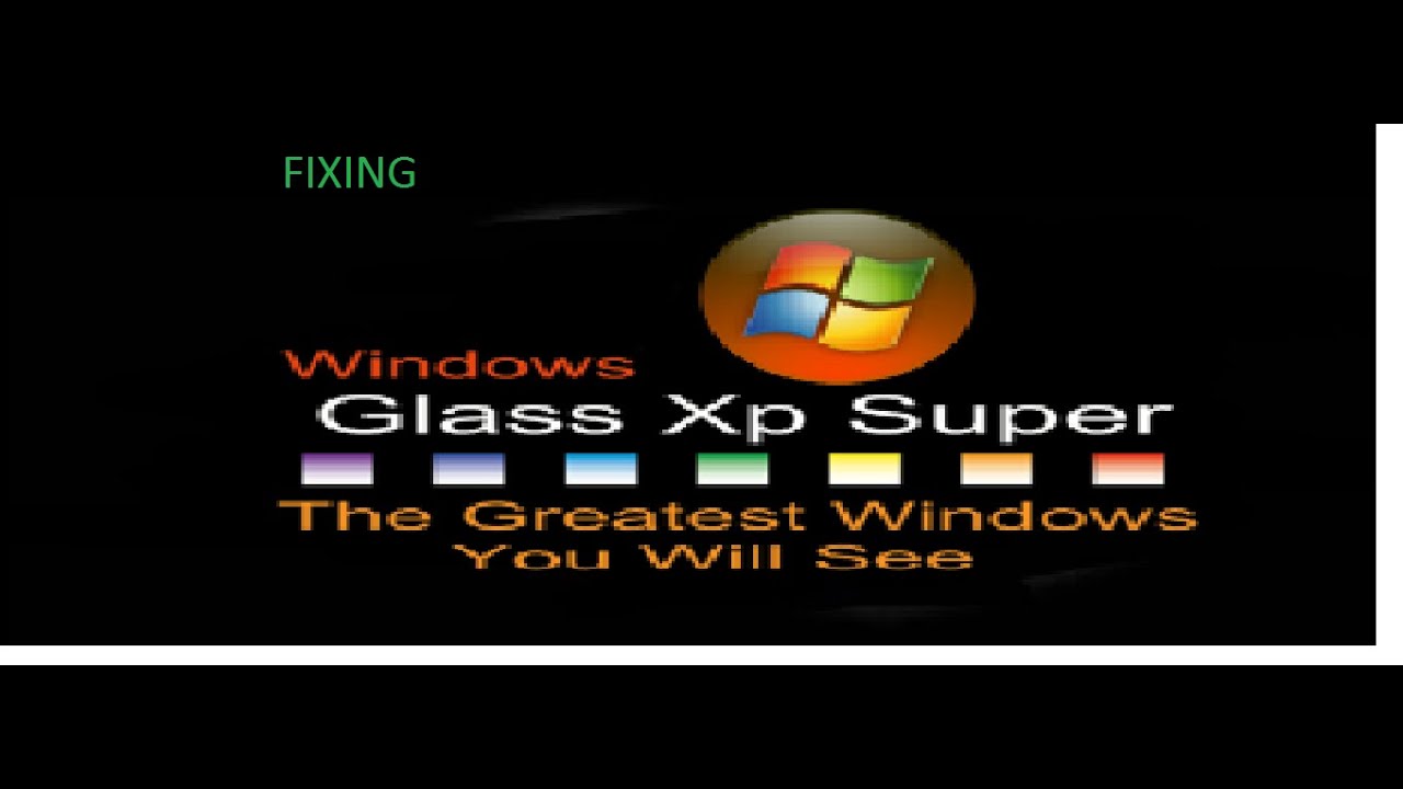 FIXING WINDOWS GLASS XP SUPER PART1 - YouTube