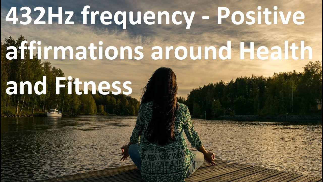 432 Hz frequency - Positive affirmations around Health and Fitness ...
