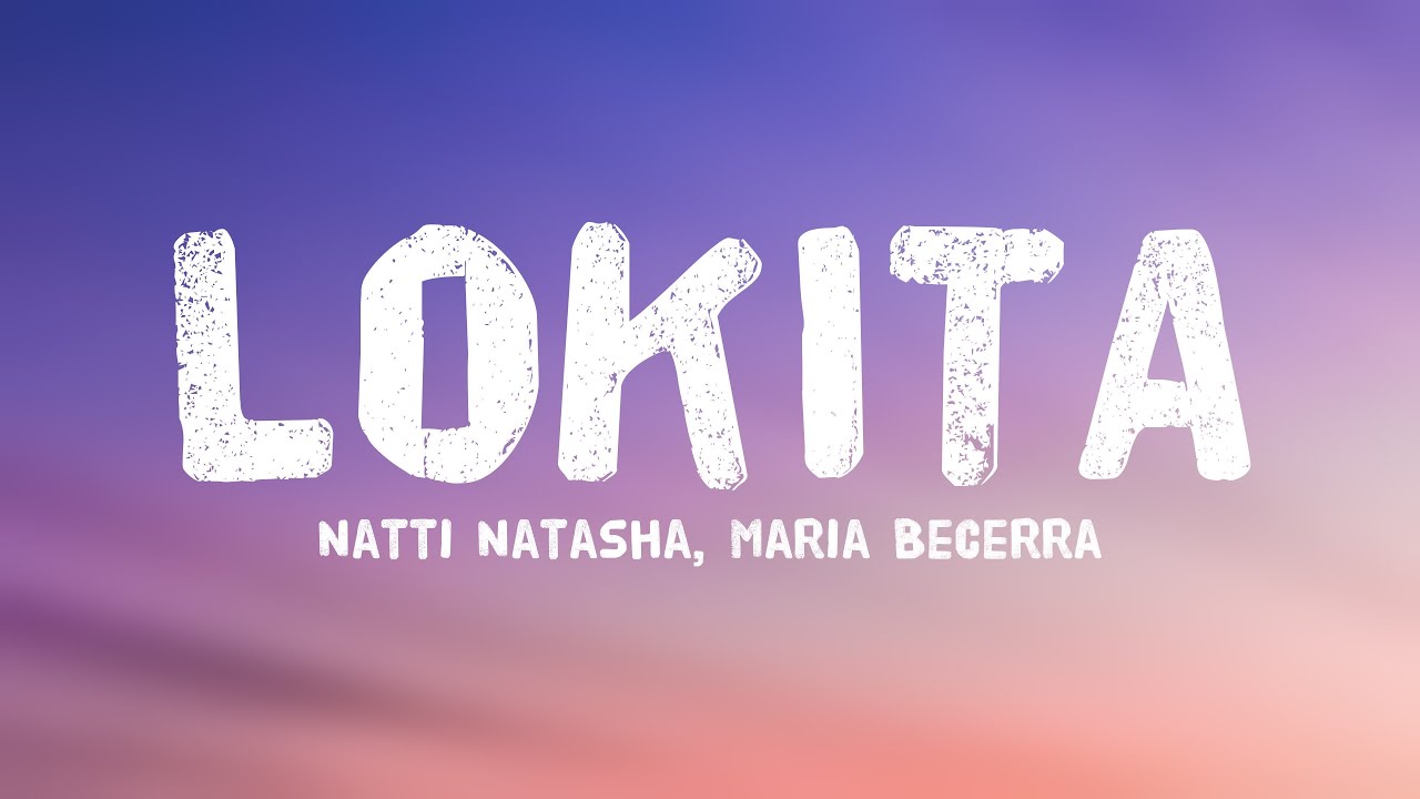 LOKITA - Natti Natasha, Maria Becerra {Lyrics Video} - YouTube