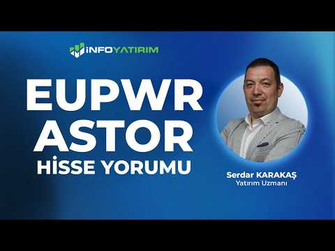 EUPWR - ASTOR Hisse Yorumu I Serdar Karakaş '8 Nisan 2026' I İnfo Yatırım