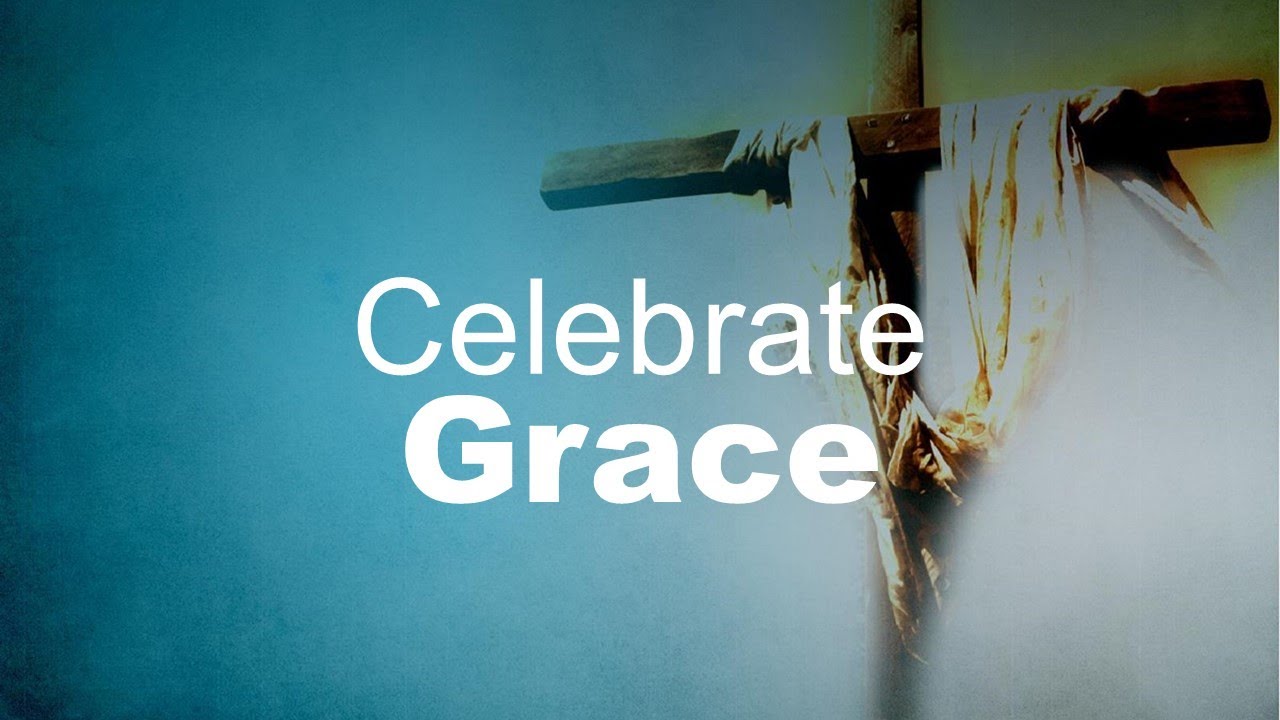 Celebrate Grace! - Part 2 - YouTube