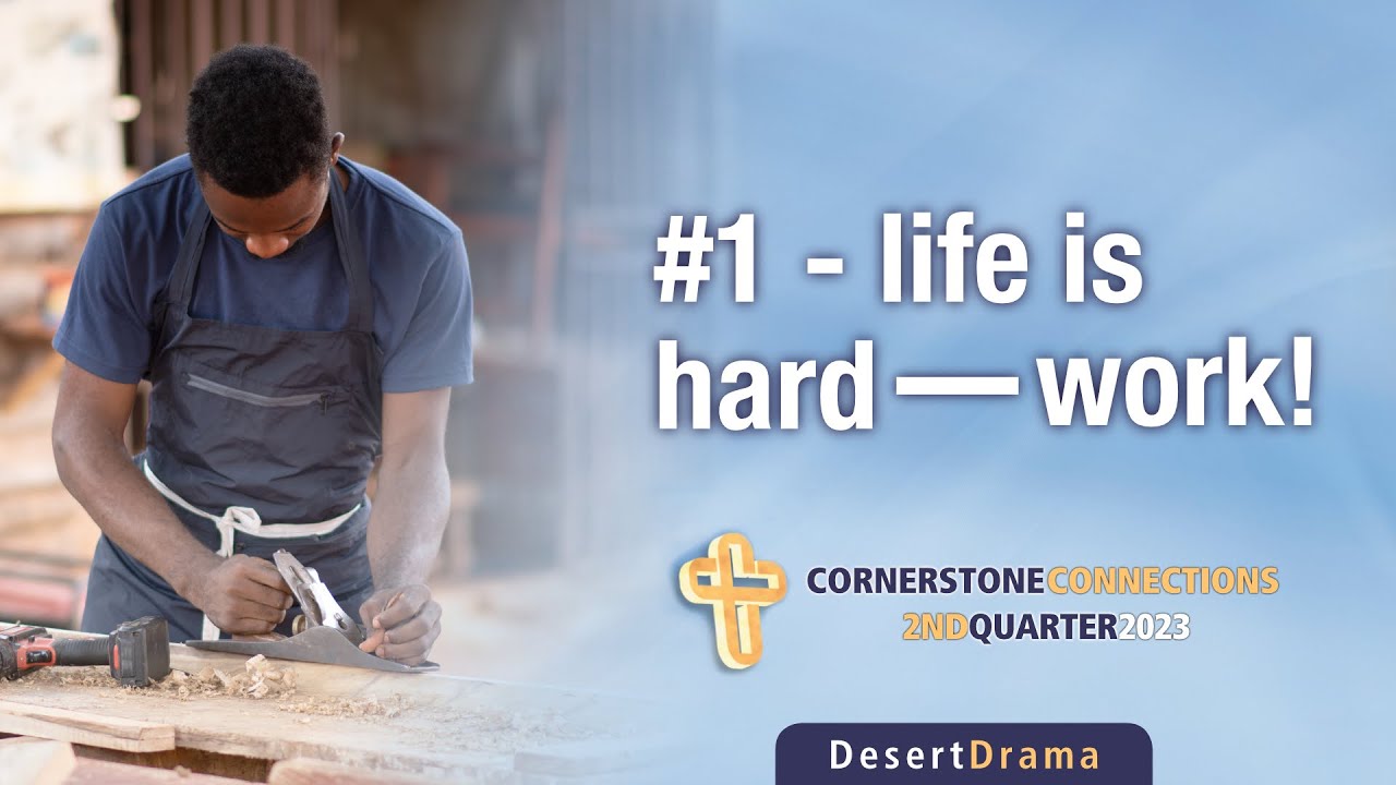 #1 - Life Is Hard -- Work! - Teens Class | Desert Drama - Cornerstone ...