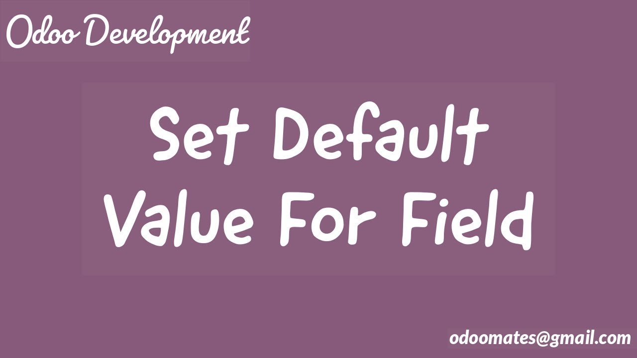 How To Set Default Value For The Field In Odoo12 Youtube 0016