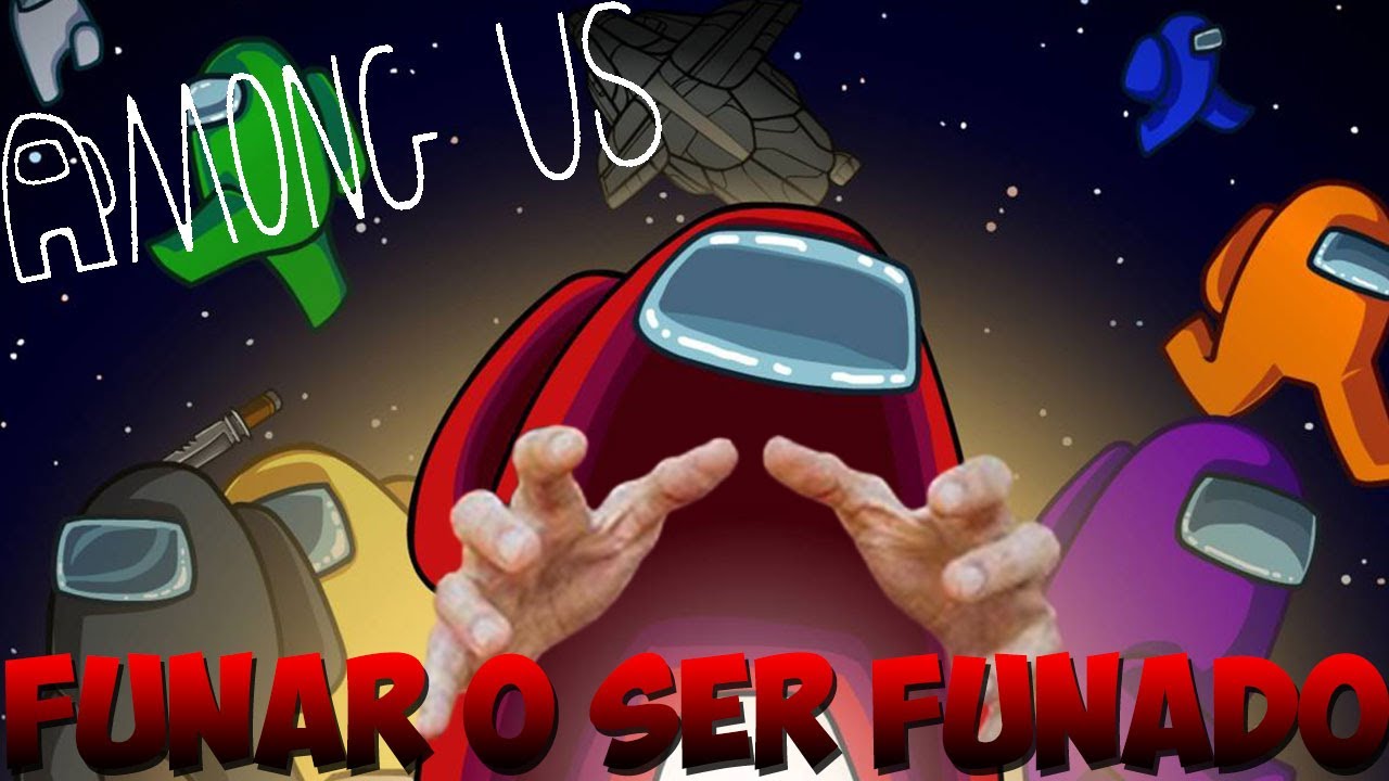 FUNAR O SER FUNADO || AMONG US ESPAÑOL - YouTube