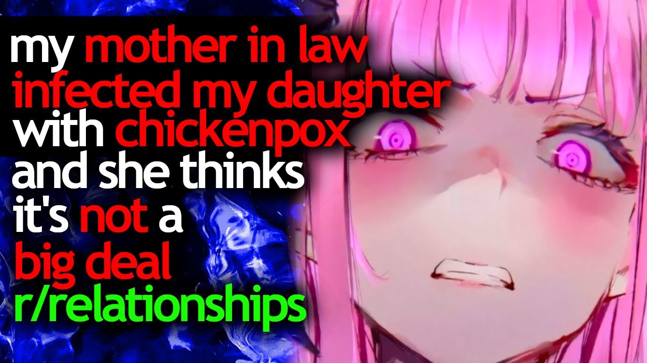 my MOTHER IN LAW INFECTED my DAUGHTER with CHICKEN POX and she doesn't think it's a big deal ...