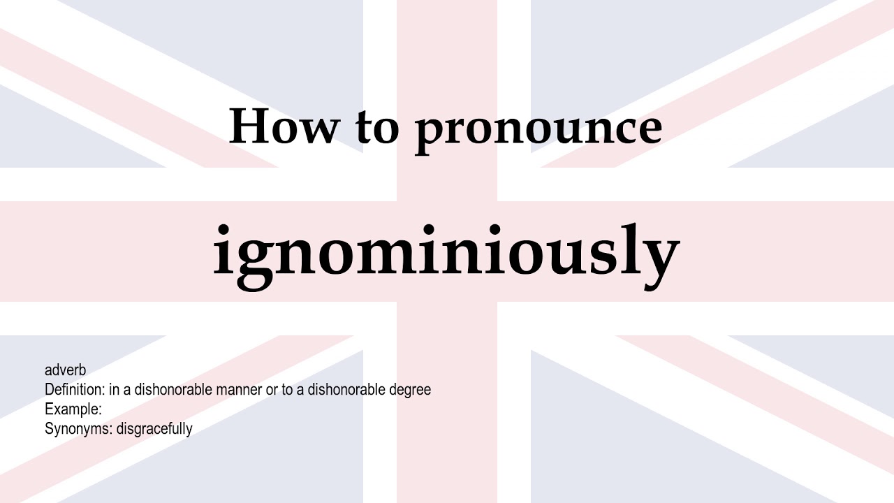 How to pronounce 'ignominiously' + meaning - YouTube