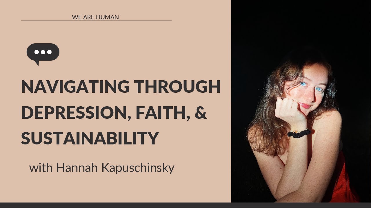 Navigating Through Depression, Faith, & Sustainability w/ Hannah ...