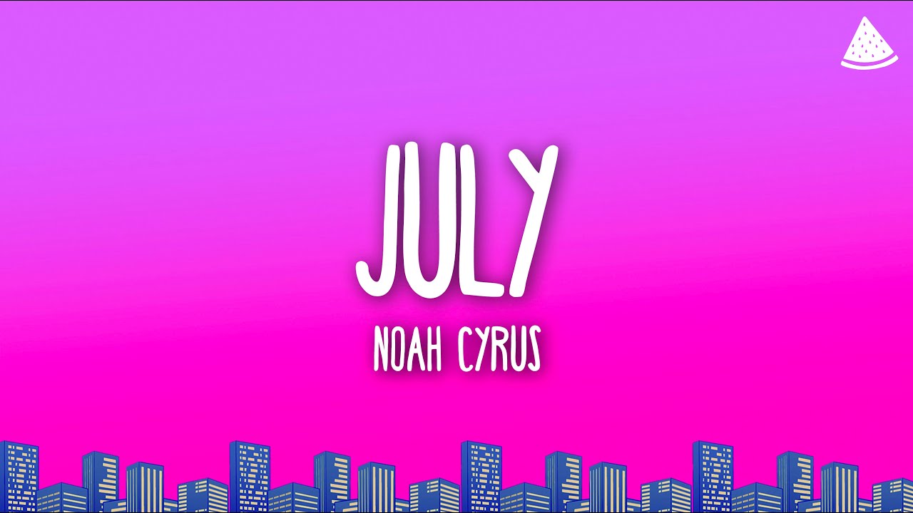 Noah Cyrus - July (Lyrics) - YouTube