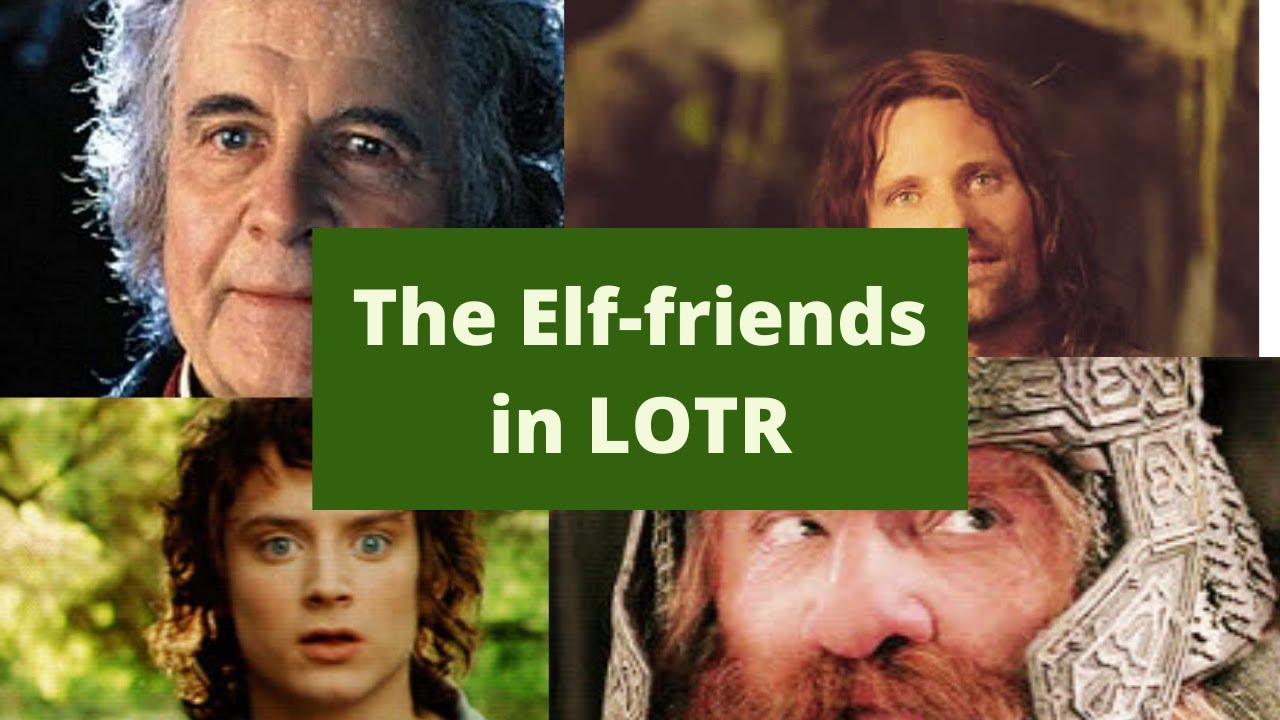 Why were Bilbo, Frodo, Aragorn, or Gimli named as Elf-friends in Lord ...