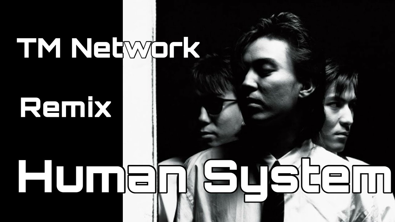 HUMAN SYSTEM (Remix) - TM Network - YouTube