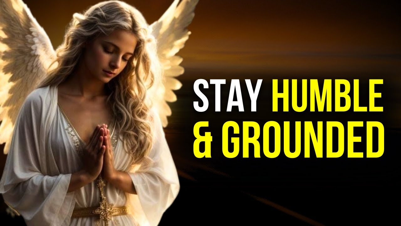 Stay Humble & Grounded | ANGEL MESSAGE FOR YOU - YouTube