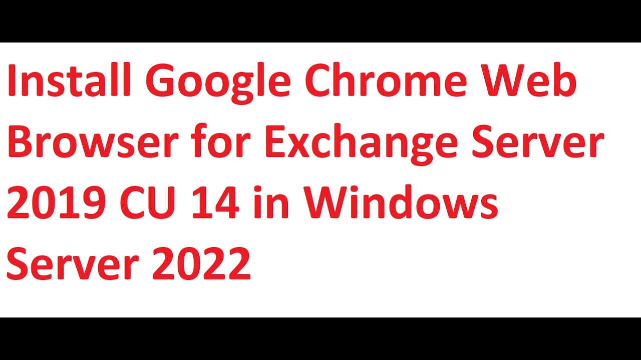 Install Google Chrome Web Browser for Exchange Server 2019 CU 14 in ...