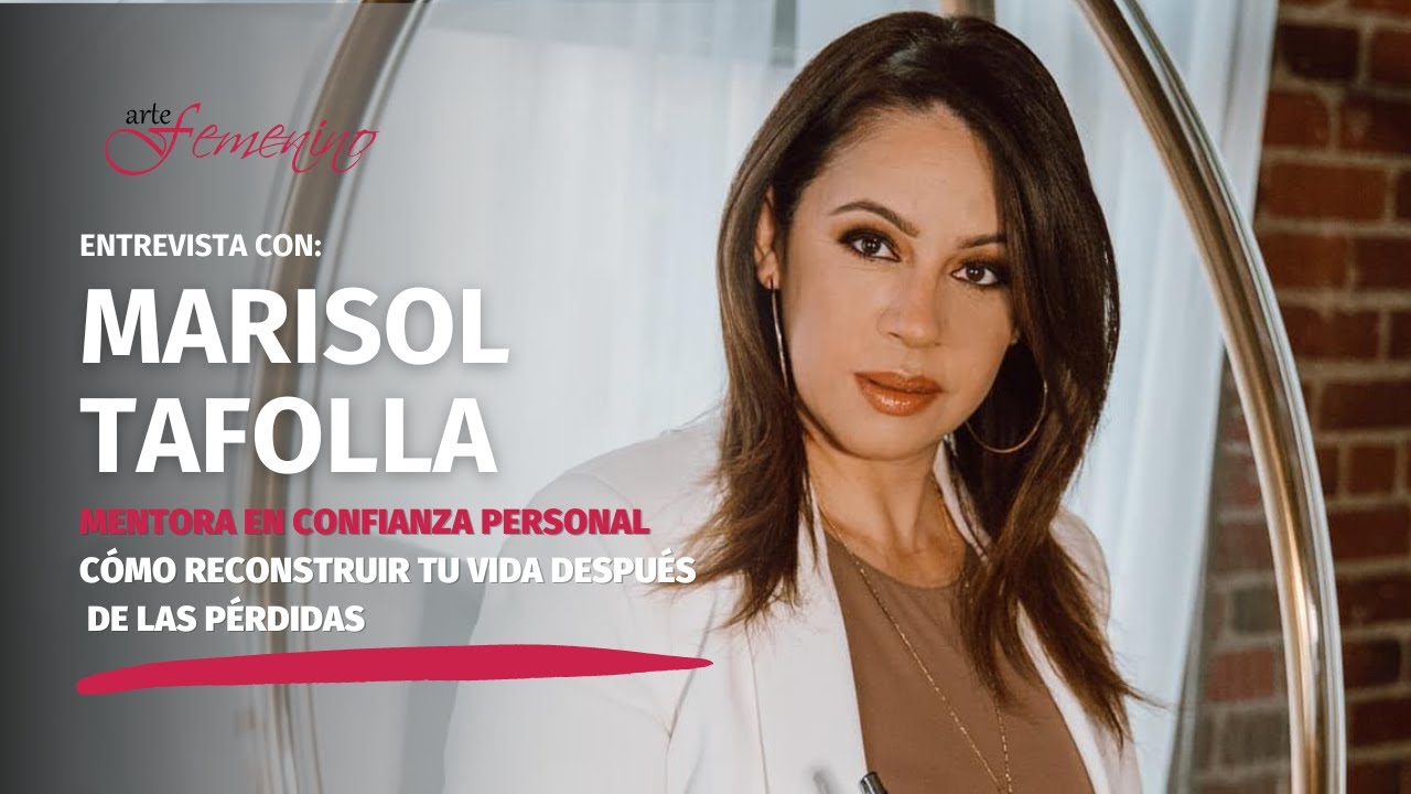 Entrevista con Marisol Tafolla - Cómo reconstruir tu vida después de ...