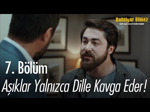 Aşıklar sadece dille kavga eder, gönüllerinde ki sevgi eksik olmaz - Bahtiyar Ölmez 7. Bölüm