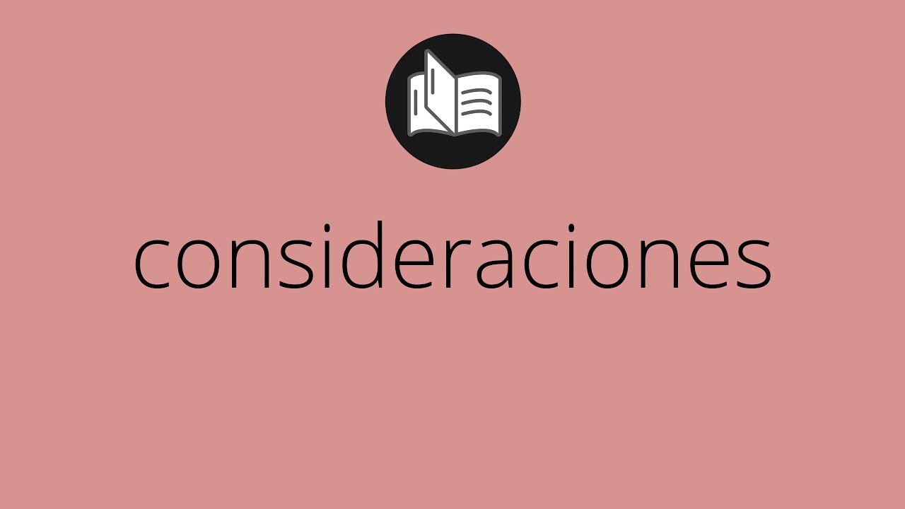 Que significa CONSIDERACIONES • consideraciones SIGNIFICADO ...