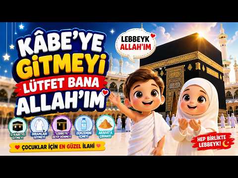 🌙 KÂBE’YE GİTMEYİ LÜTFET BANA ALLAH’IM  🕋🤲 | Çocuk İlahisi | Dini Şarkılar