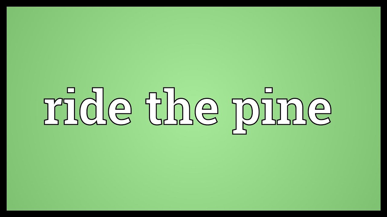 Ride the pine Meaning - YouTube