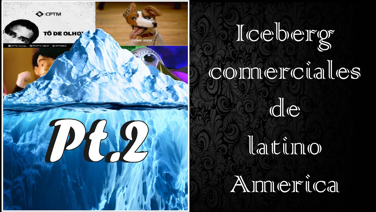 Iceberg de los comerciales de Latinoamerica Pt.2 - YouTube