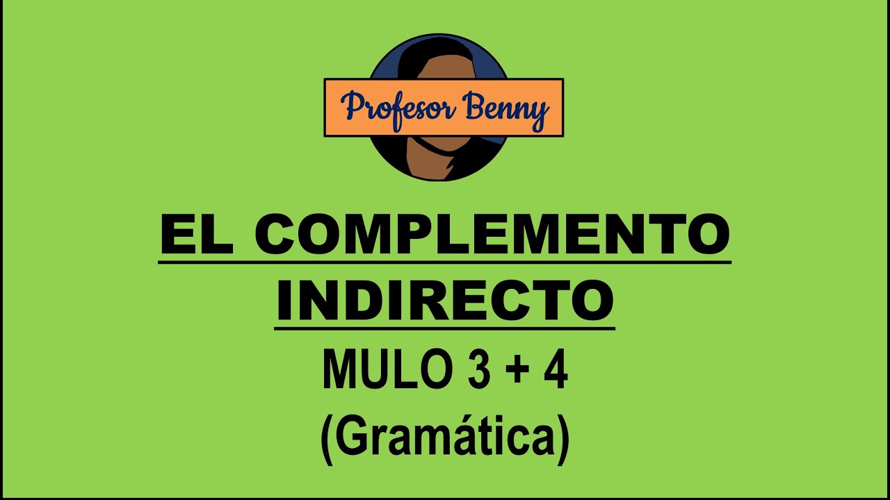 EL COMPLEMENTO INDIRECTO | MULO 3 + 4 | Gramática - YouTube