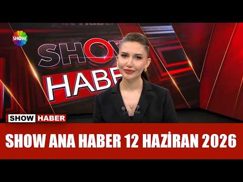 Show Ana Haber 12 Haziran 2026