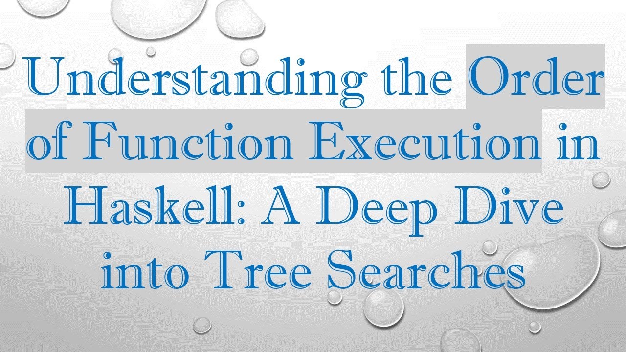 Understanding The Order Of Function Execution In Haskell A Deep Dive Into Tree Searches Youtube