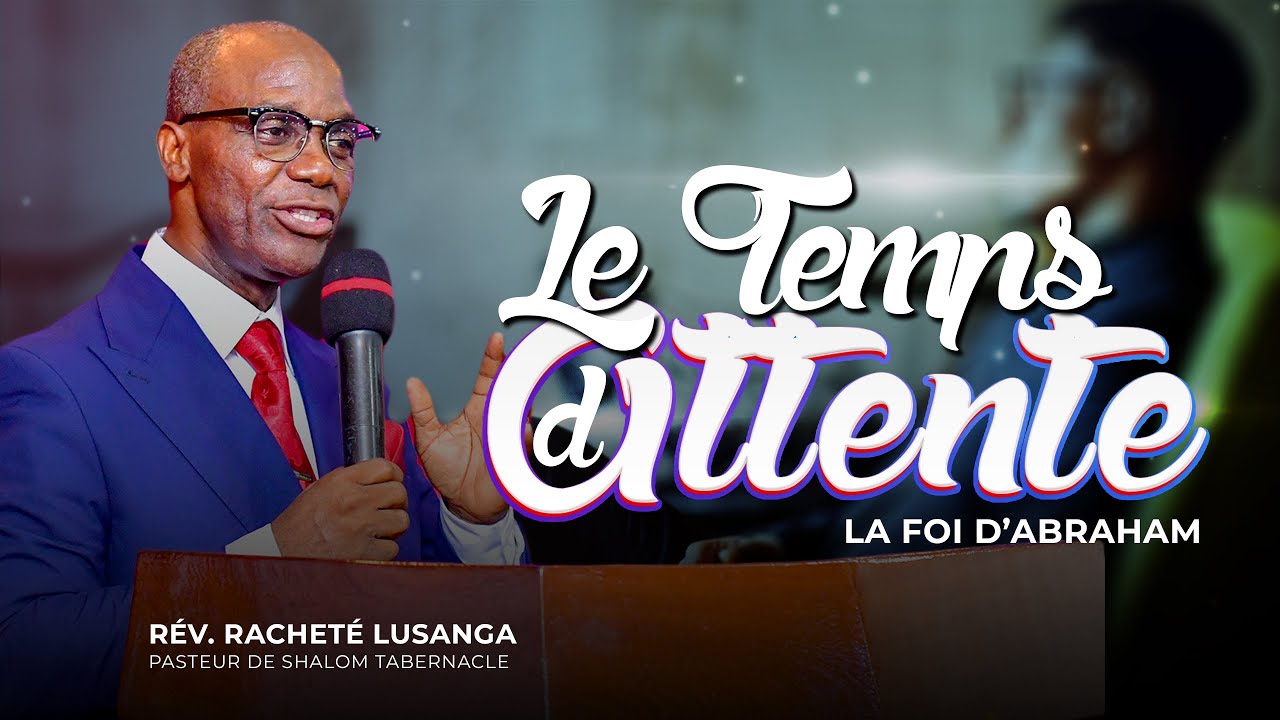 LA FOI D'ABRAHAM | LE TEMPS D'ATTENTE | Pasteur Racheté LUSANGA | AU ...