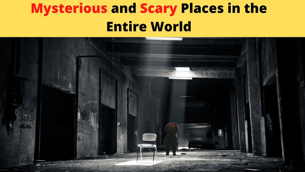 Top 10 Scariest Places On Earth You Should Never Visit Alone at Alicia ...