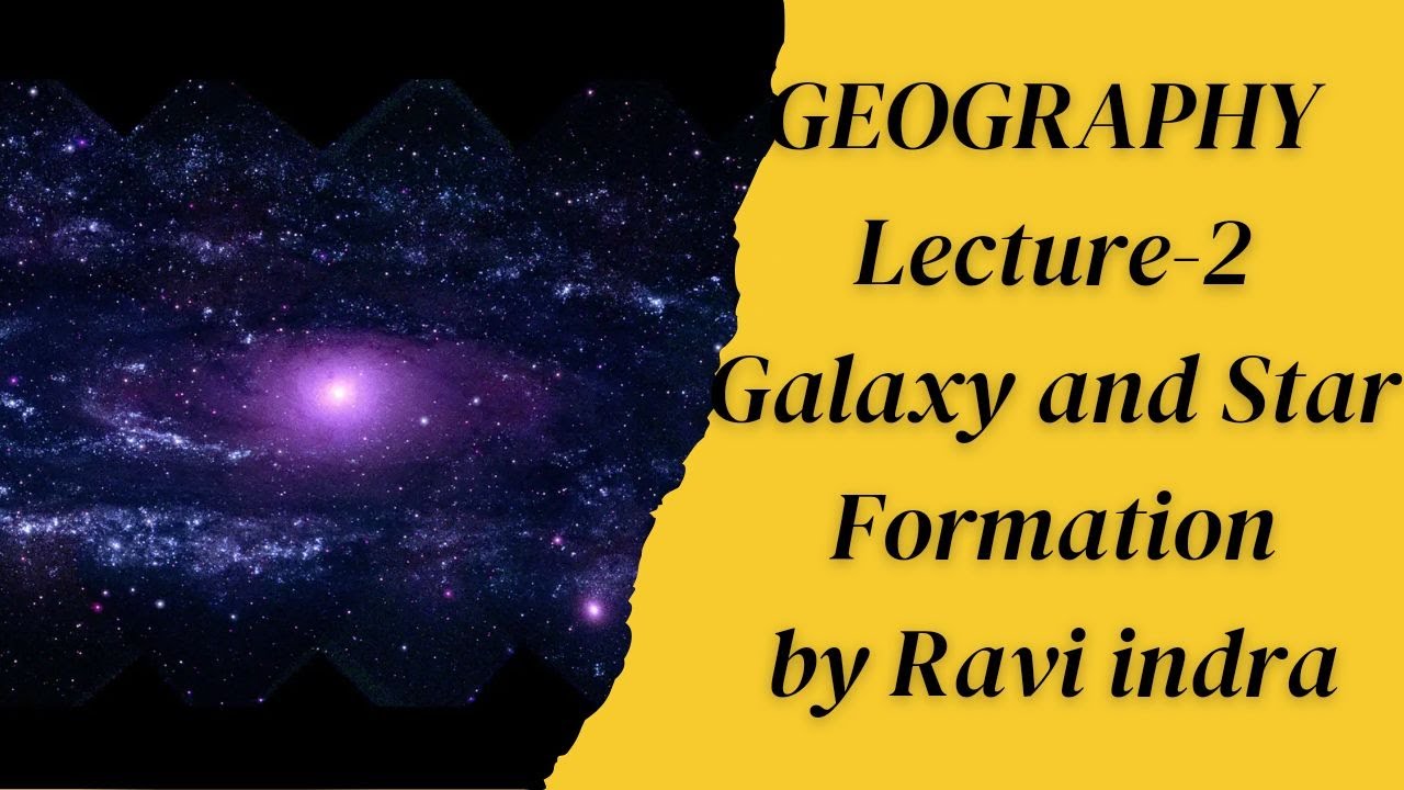 Geography Lecture 2 Galaxy and star formation for upsc pcs and other ...