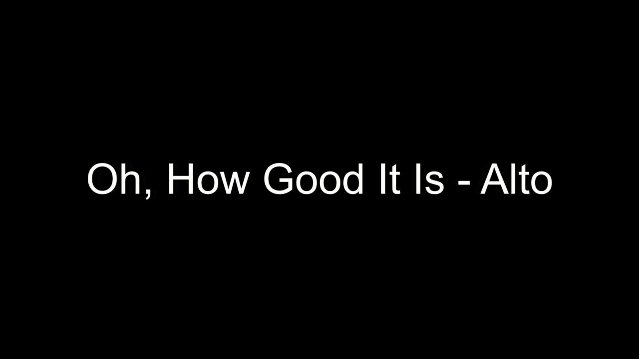 Oh, How Good It Is - Alto - YouTube