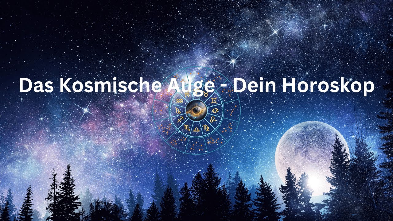 Dein Tages Horoskop von Das Kosmischen Auge - Dein Horoskop - YouTube
