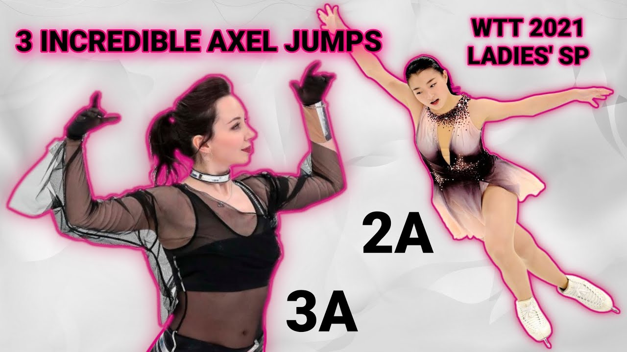 3 INCREDIBLE Axel Jumps | Elizaveta Tuktamysheva - Kaori Sakamoto - Anna Shcherbakova | WTT 2021 ...