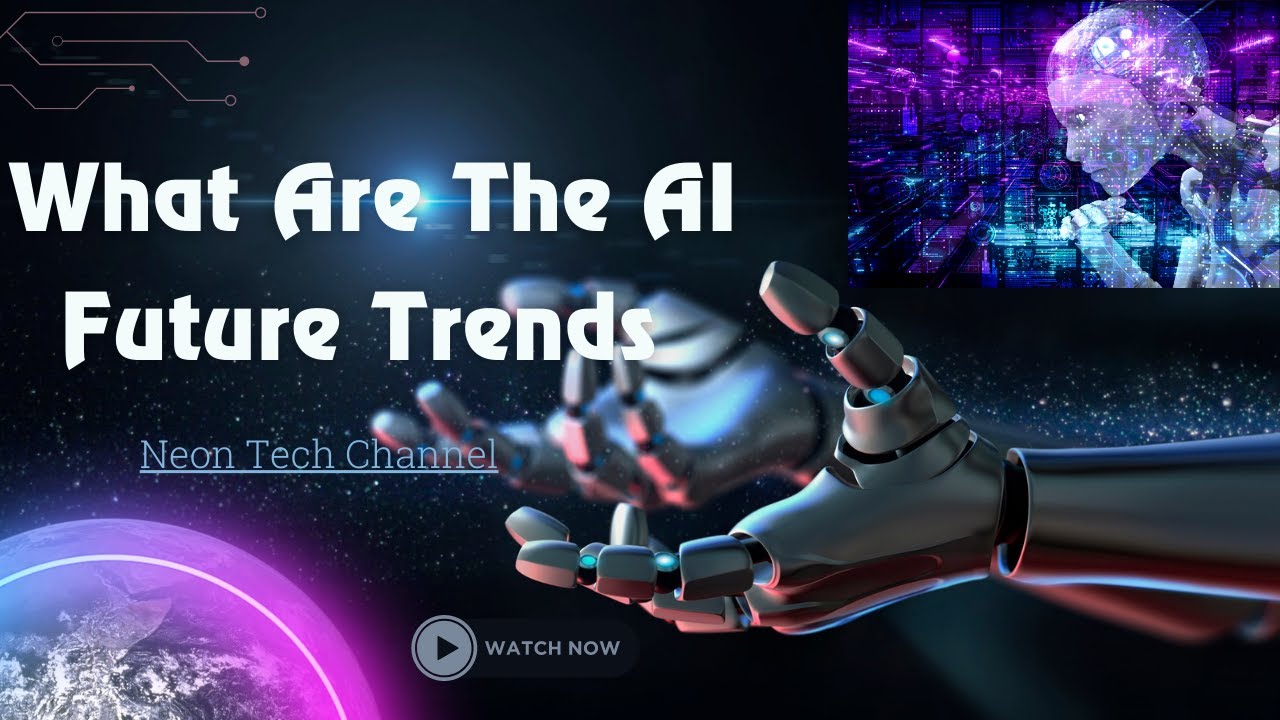 What Are The AI Future Trends || Neon Tech Channel - YouTube