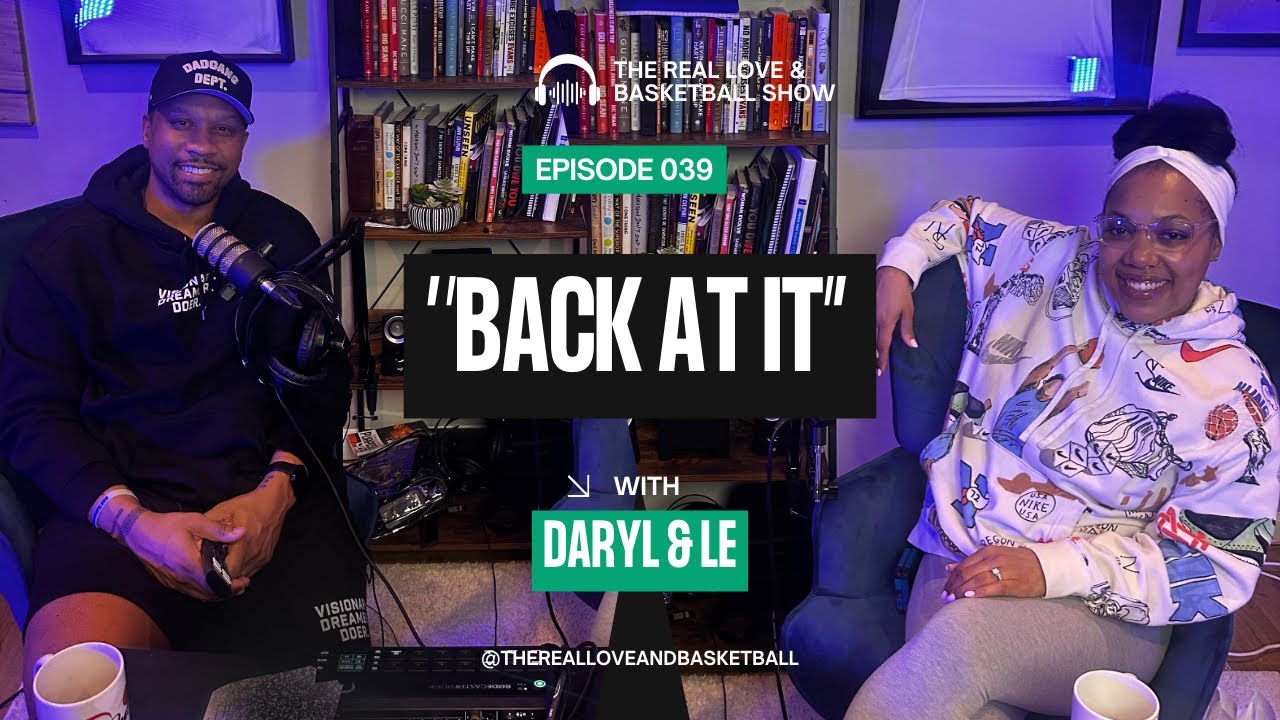 The Real Love & Basketball Show: "Back at it" | Episode 039 - YouTube