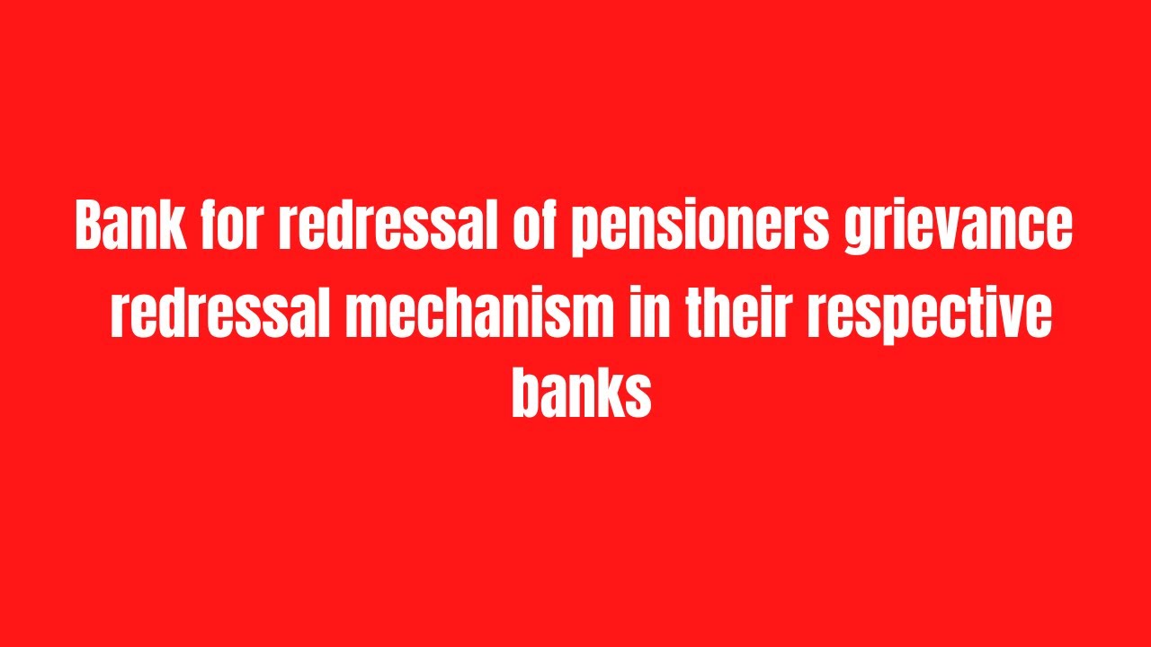 Bank for redressal of pensioners grievance | redressal mechanism in ...