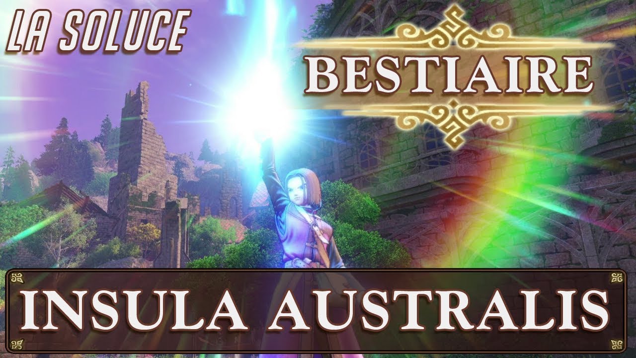 DRAGON QUEST XI - BESTIAIRE PARTIE 1 - INSULA AUSTRALIS - YouTube