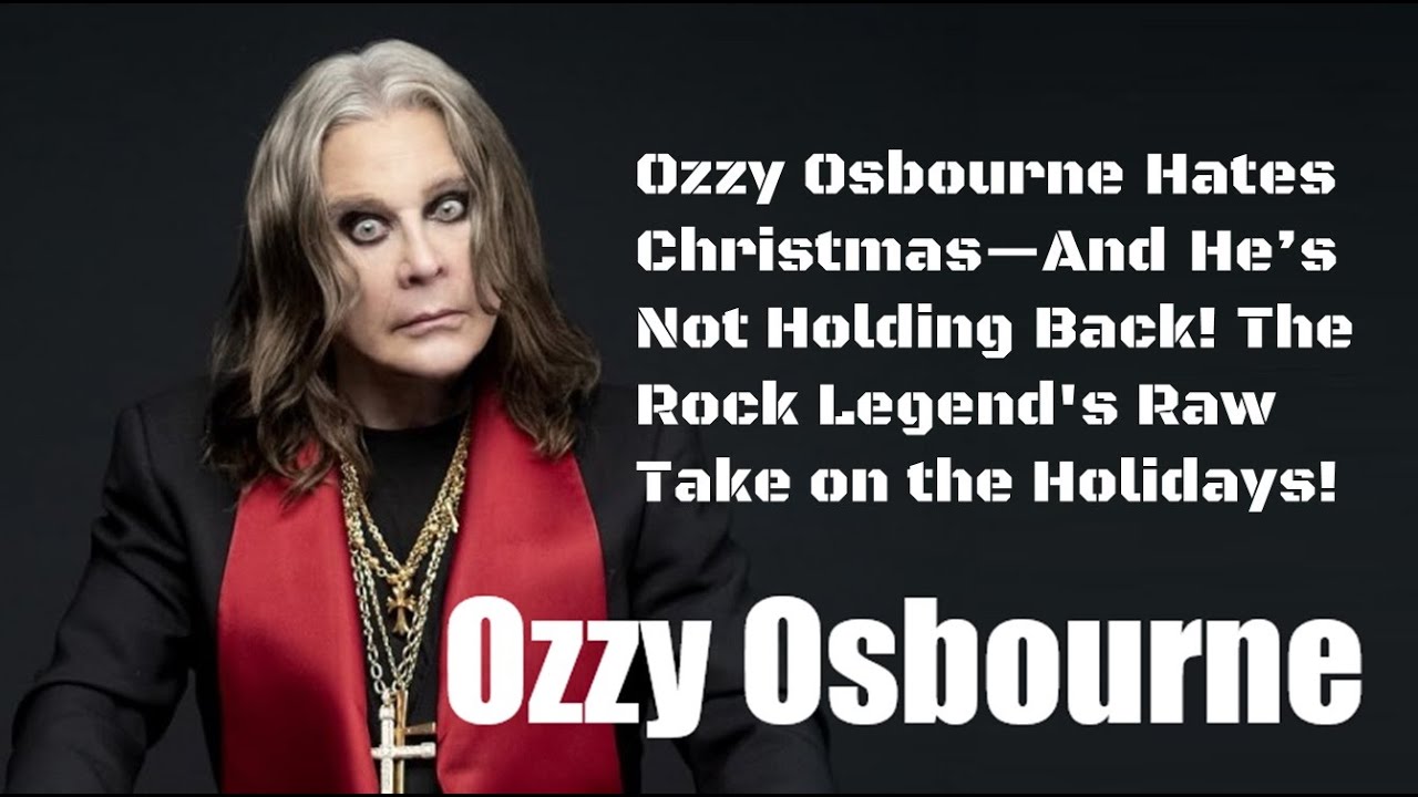 Ozzy Osbourne "Ozzy Osbourne Hates Christmas and is Not Holding Back ...