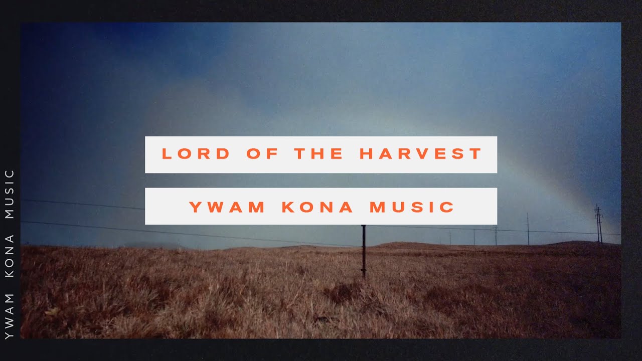 Lord Of The Harvest (Official Lyric Video) - YWAM Kona Music - YouTube