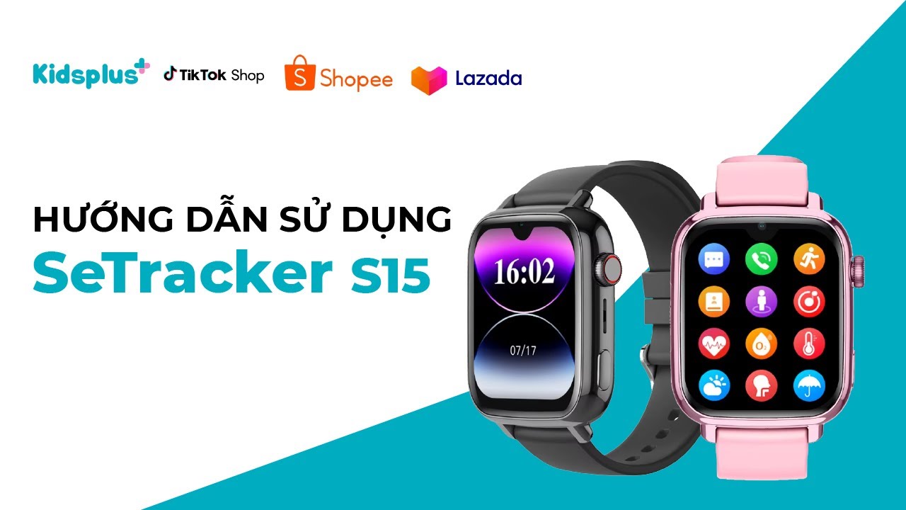 Hướng dẫn sử dụng đồng hồ SeTracker S15 4G chi tiết từng bước ...