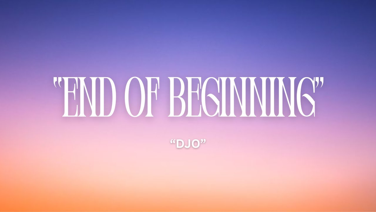 "End of Beginning" - Djo | Lyrical Video | Full Song Lyrics🎶 - YouTube