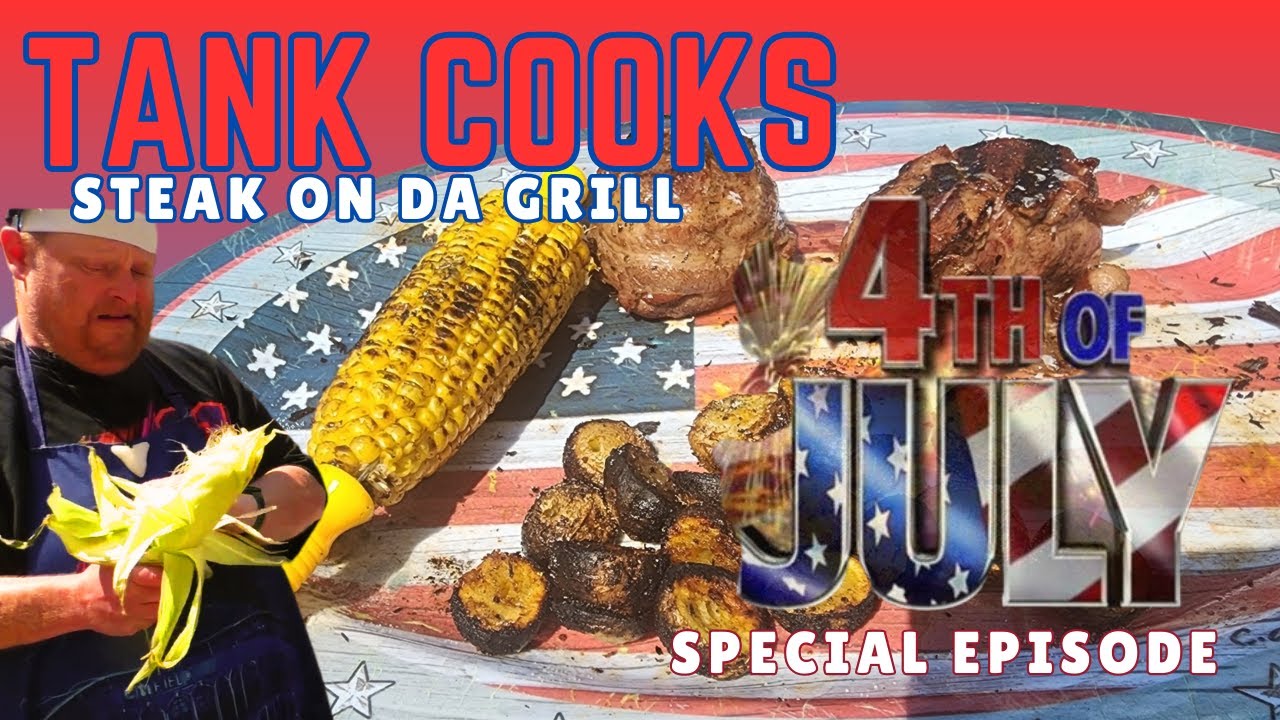 Tank Cooks 4th of July Special (Grilling Steaks with Corn and Potatoes ...